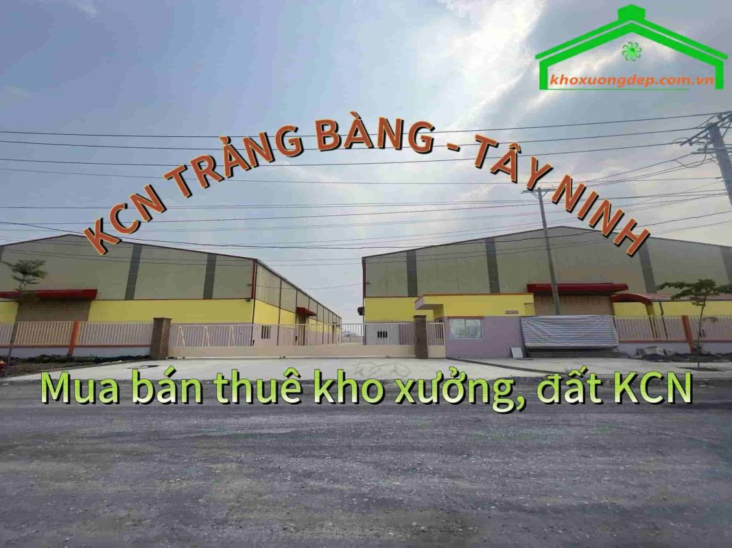 KCN Trảng Bàng - Mua bán nhà xưởng, thuê kho xưởng & đất KCN
